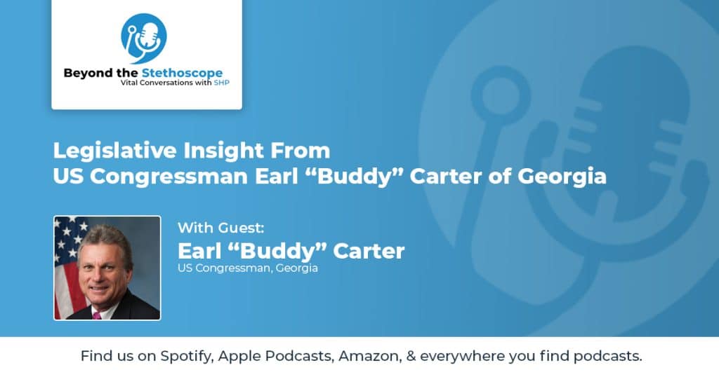 Legislative Insight From US Congressman Earl “Buddy” Carter - SHP